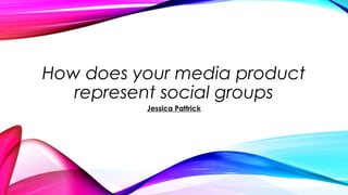 How does your media product represent social groups | PPT