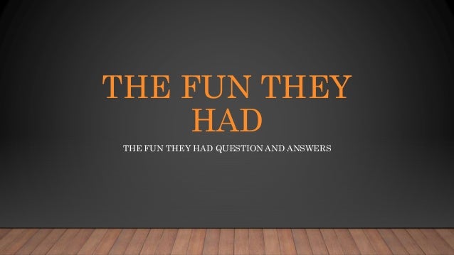 Question and answers of the fun they had | PPTX