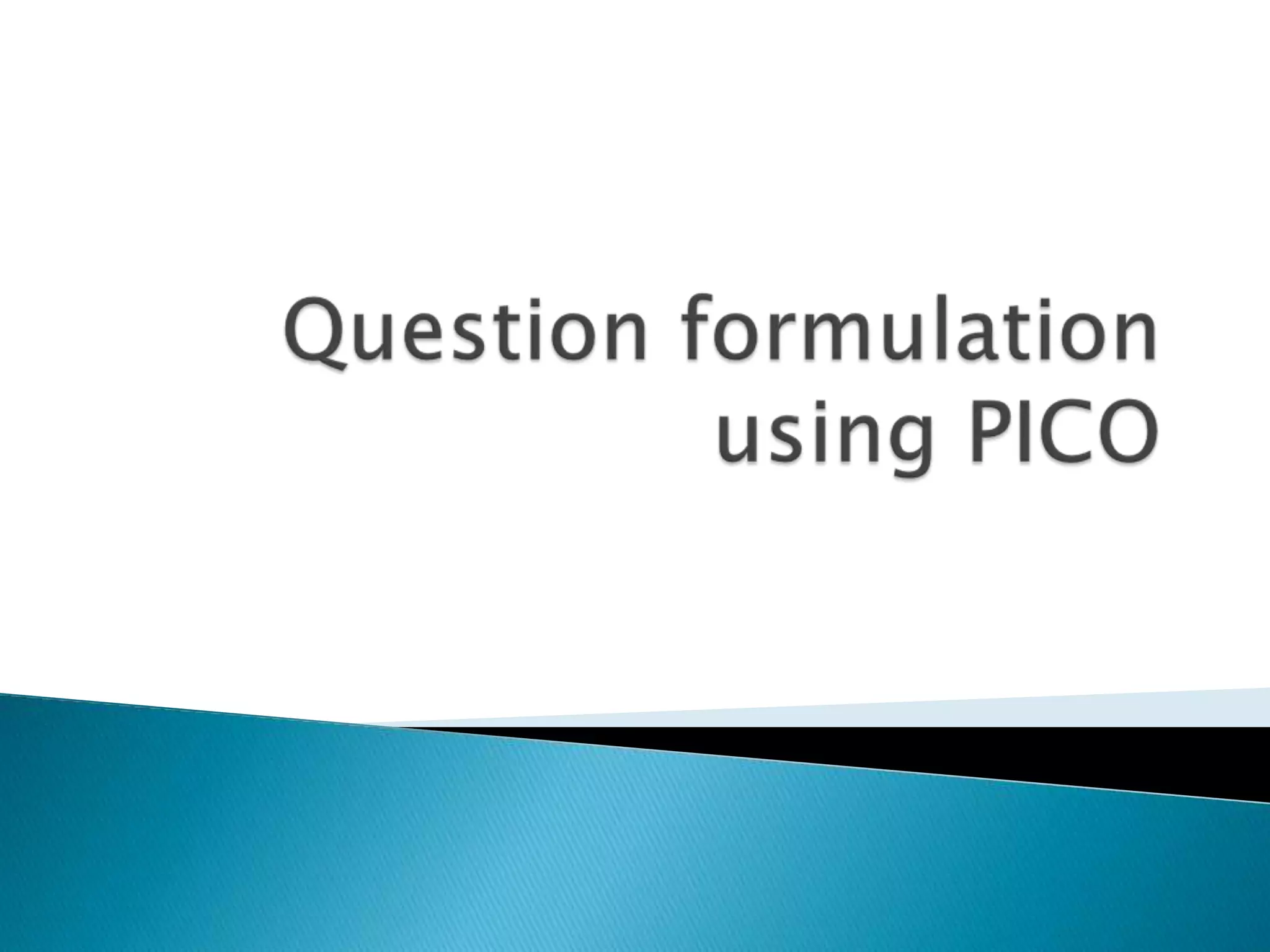Question formulation(pico)(2) | PPT