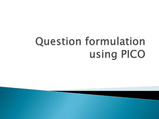 Question formulation(pico)(2) | PPT