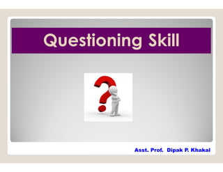 Questioning Skills-Prof. Dipak Khakal.pdf