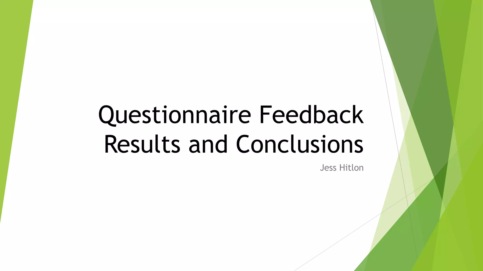 Questionnaire Feedback Analysis - Reults and Conclusions | PPT
