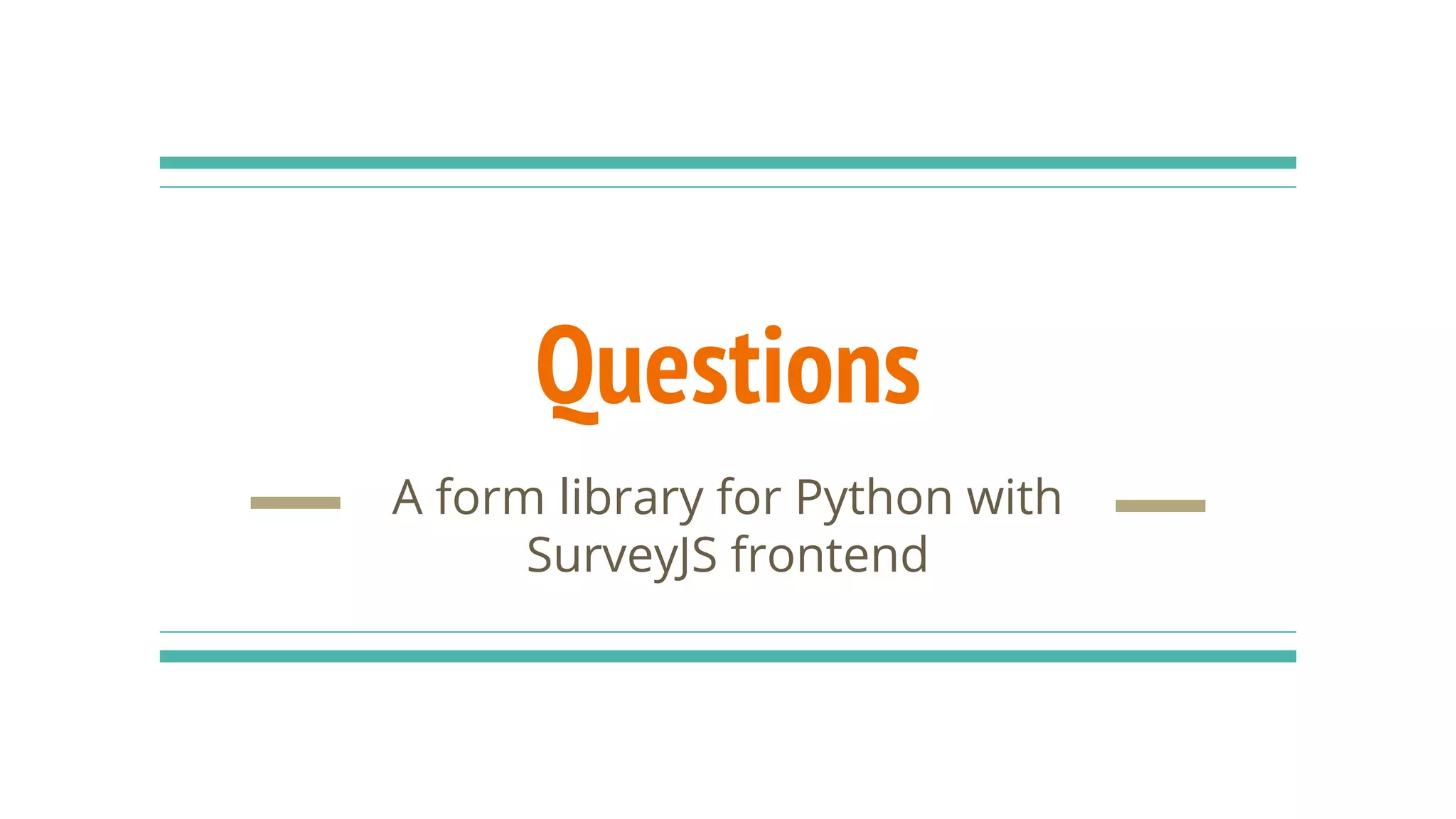 Questions: A Form Library for Python with SurveyJS Frontend | PPT