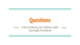 Questions: A Form Library for Python with SurveyJS Frontend | PPT