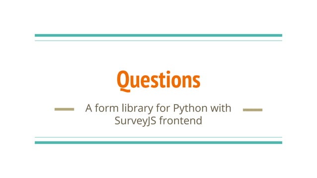 Questions: A Form Library for Python with SurveyJS Frontend | PPT