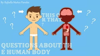 QUESTIONS ABOUT THE HUMAN BODY.pptx