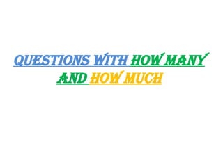 QUESTIONS WITH HOW MANY and HOW MUCH.pptx