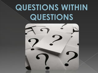 Questions within questions and questions within statements | PPT