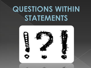 Questions within questions and questions within statements | PPT