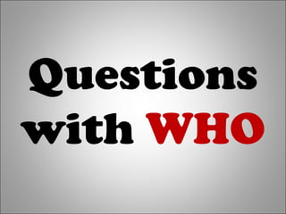 Questions with who | PPT