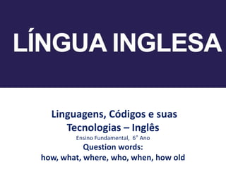 Question words how, what, where, who, when, how old.ppt