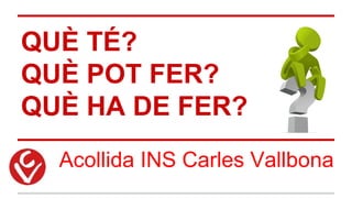 Que té? Què pot fer? Què ha de fer? | PPT