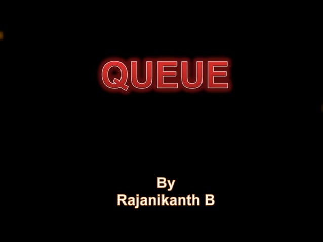 Queue by rajanikanth | PPT