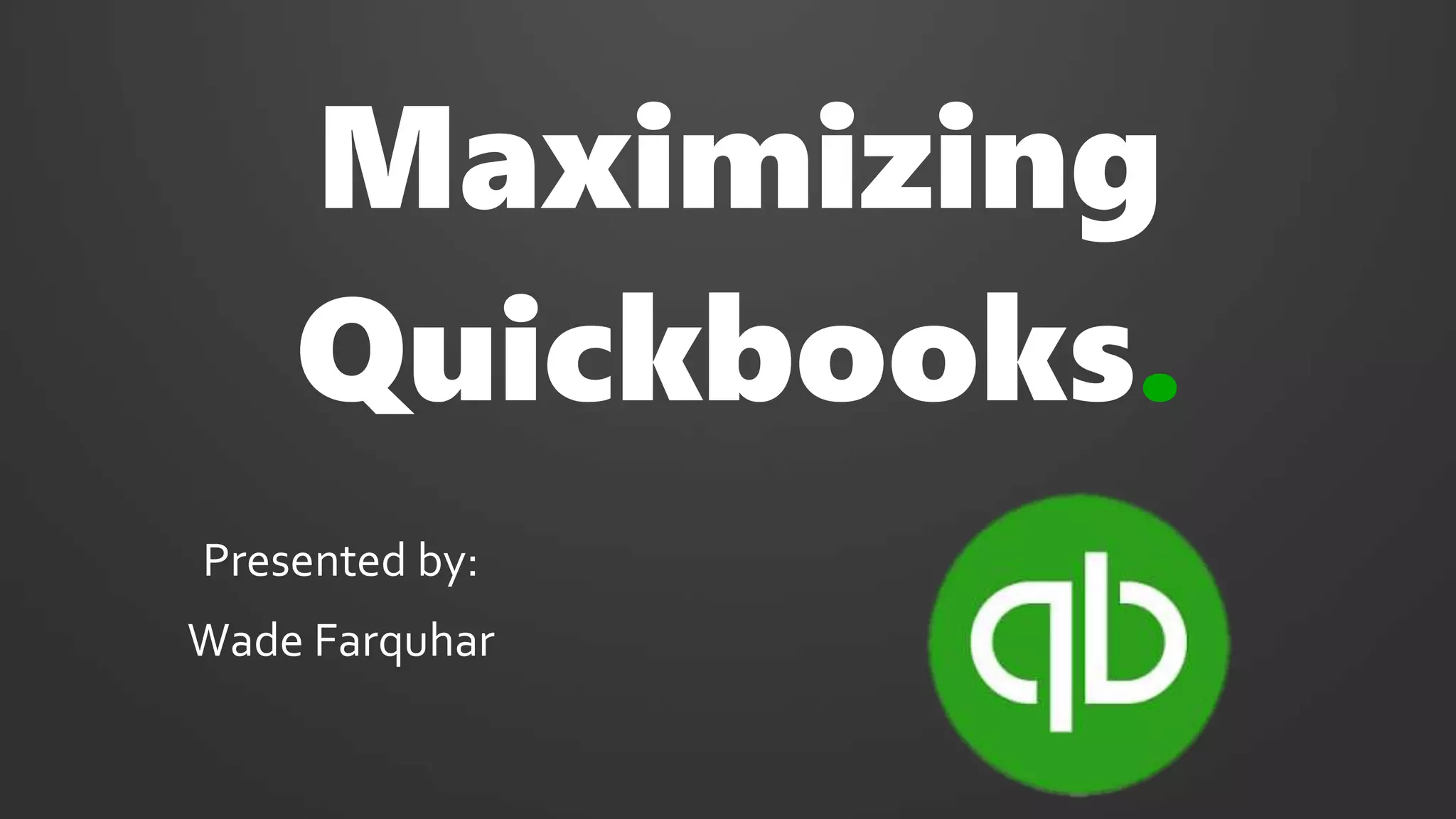 Maximizing QuickBooks | PPT