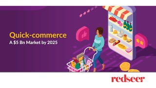Quick-commerce A $5 Bn Market by 2025 | PDF