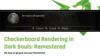 Checkerboard Rendering in Dark Souls: Remastered by QLOC | PDF