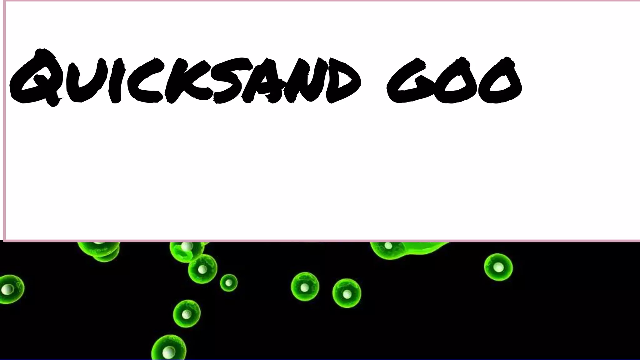 Quicksand Goo Experiment | PPTX