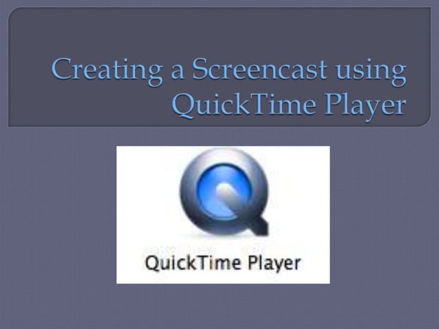How to create a screencast using QuickTime | PPT
