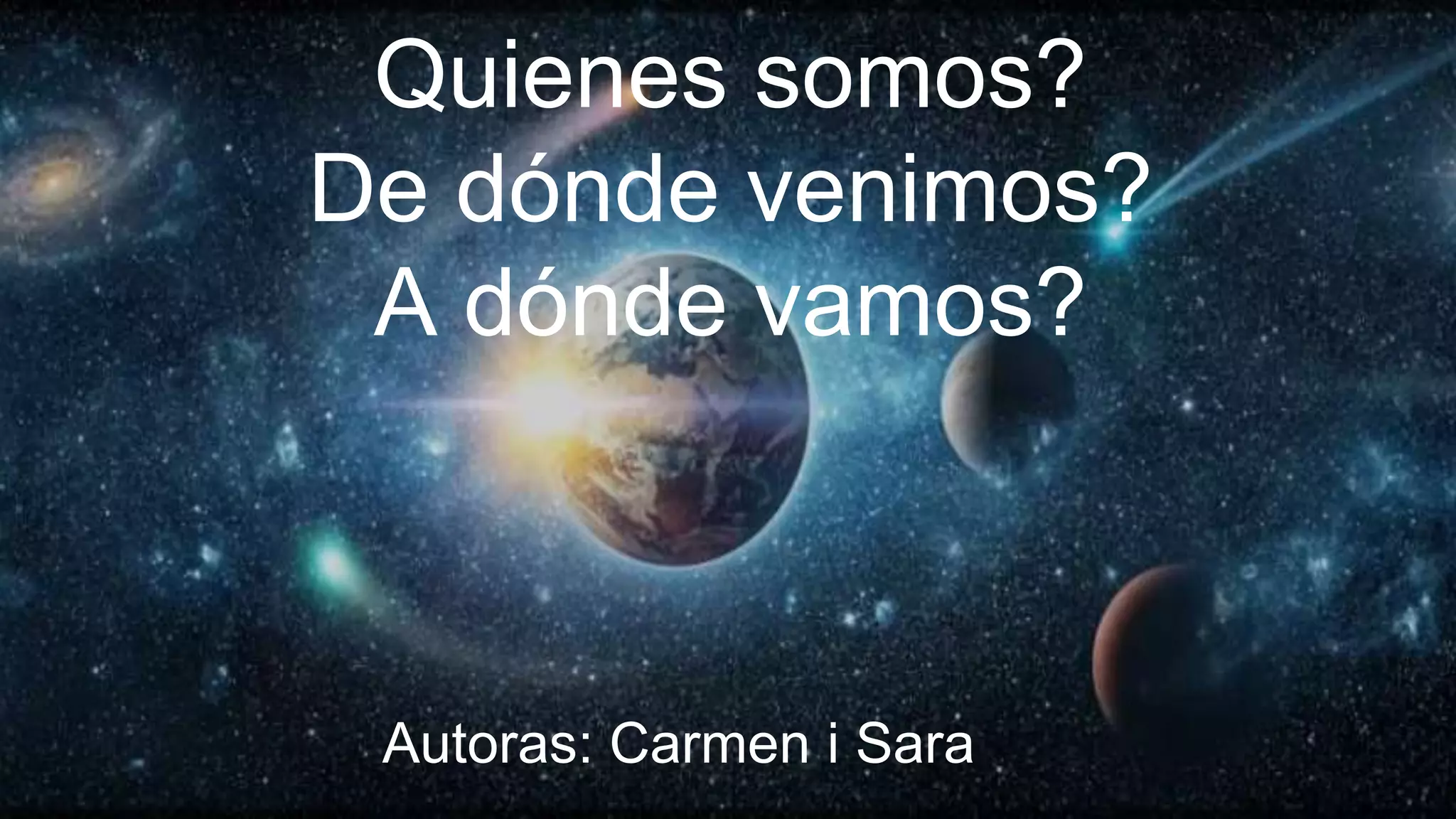 Quienes somos_ De donde venimos_ A donde vamos_ Carmen i Sara (1).pptx