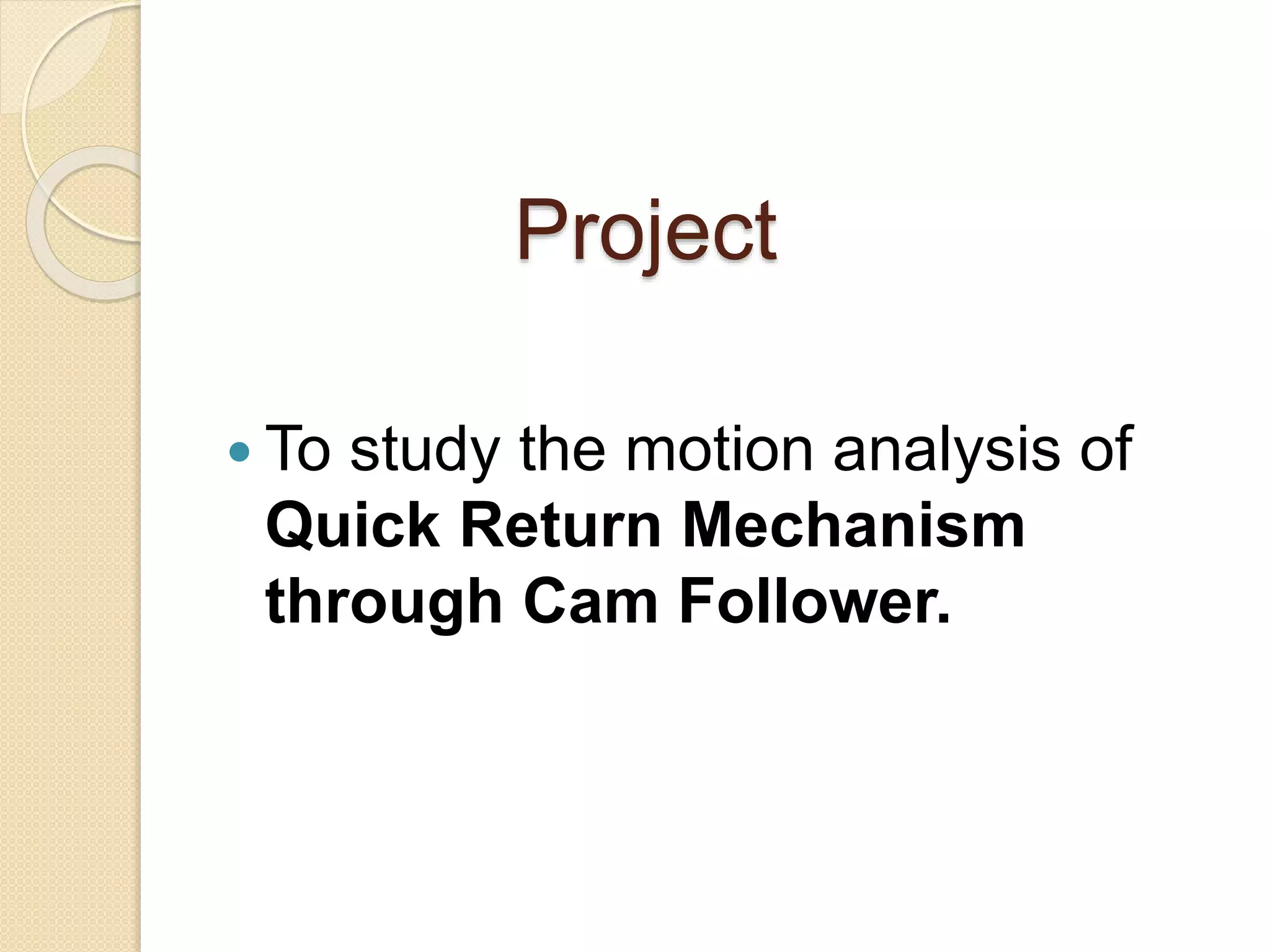 Quik return mechanism_through_cam_follower_mechanism | PPTX