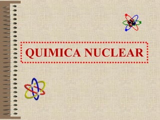 QUIMICA NUCLEAR | PPT