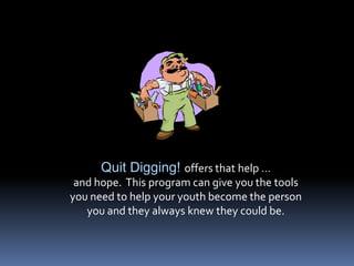 Quit Digging! A Lifeline of Hope for Troubled Teens | PPSX