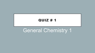 SHS - QUIZ #1 - GENERAL CHEMISTRY 1.pptx
