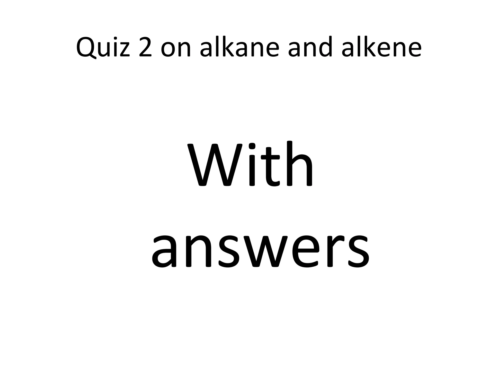 Quiz 2 alkane and alkene with answers | PPT | Chemistry | Science