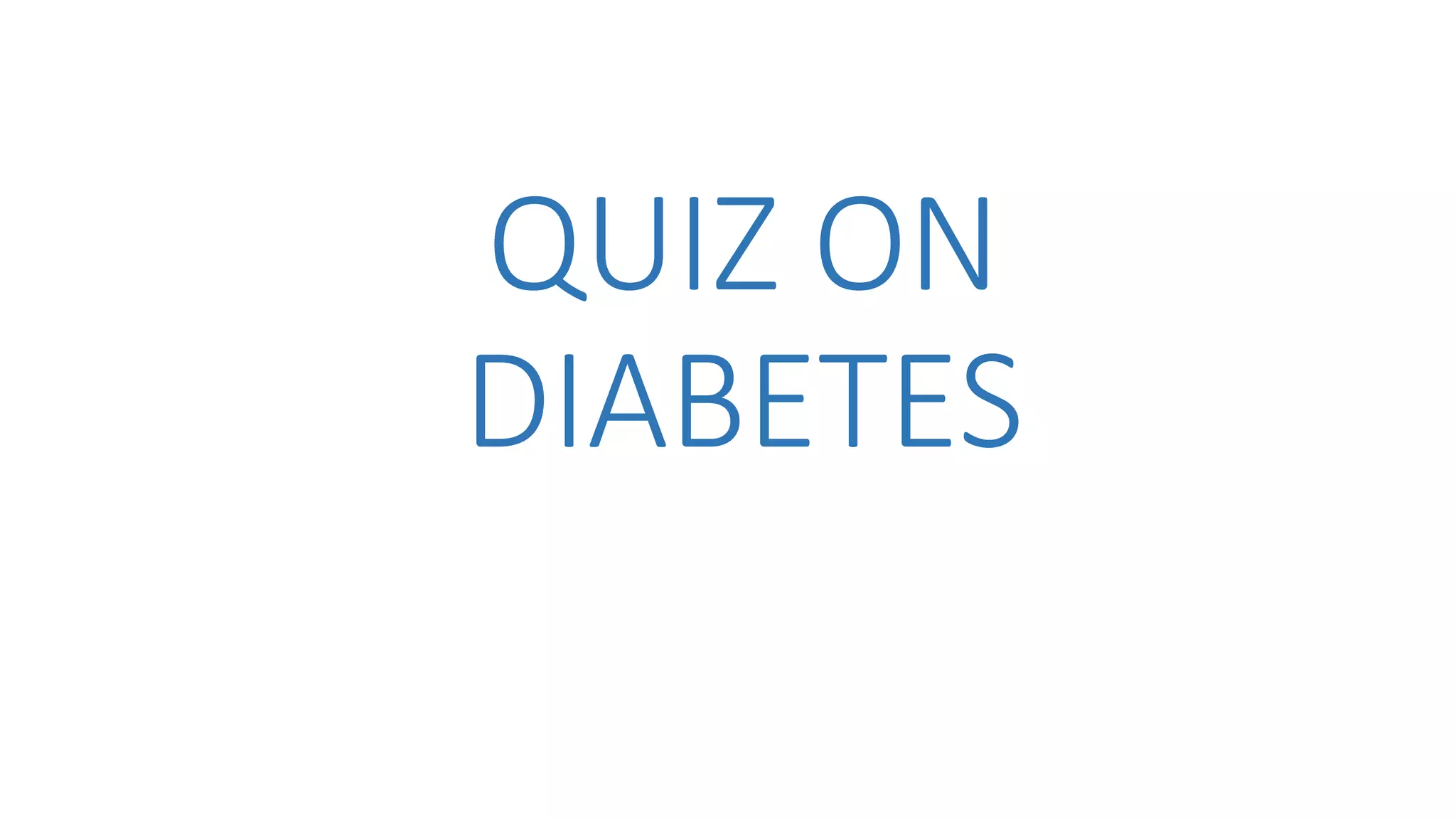 Quiz%20on%20diabetes%20Questions.pptx