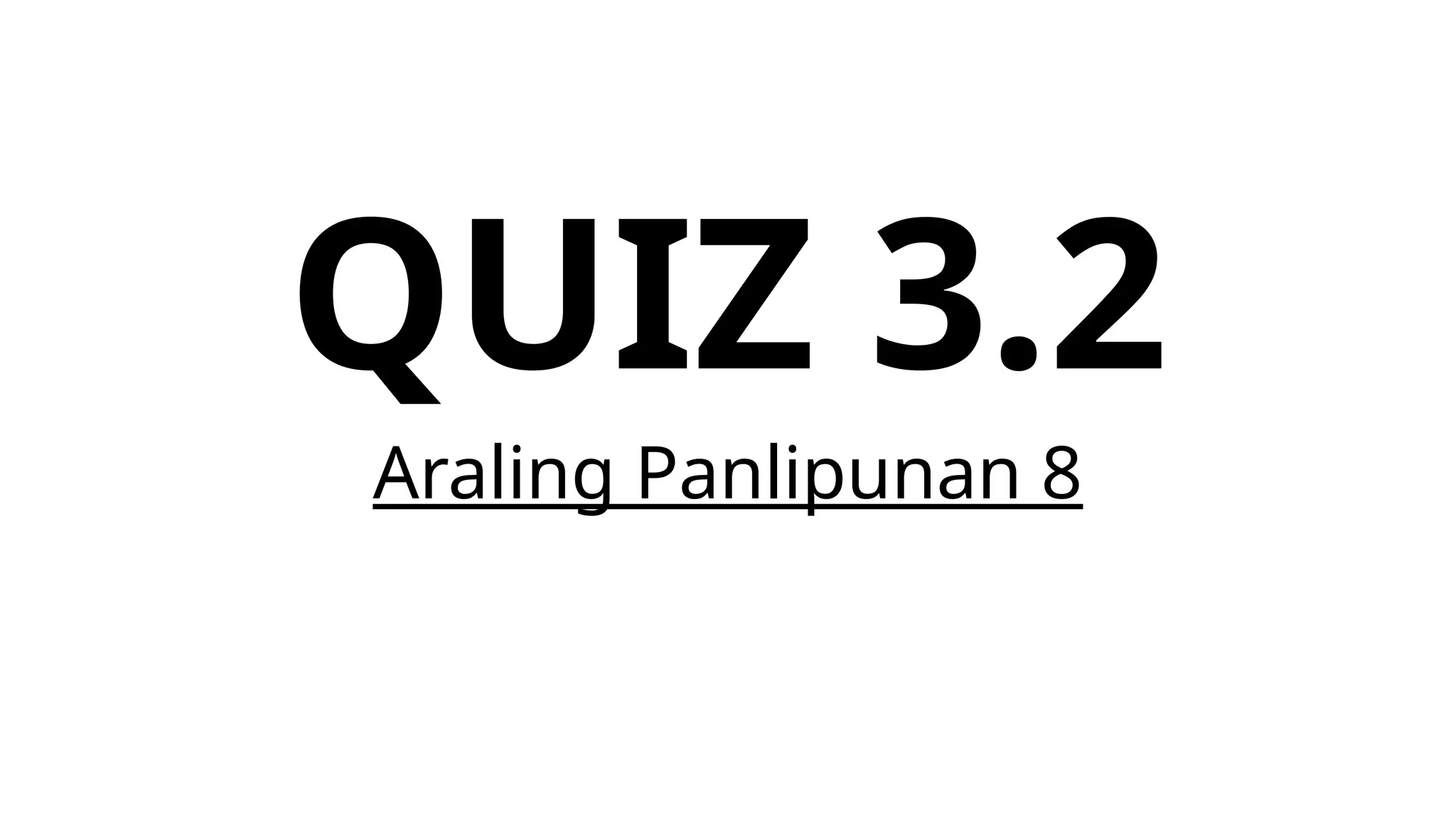 QUIZ 3.2 in araling panglipunan 8 quarter 3.pptx
