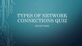 Quiz (automatic) - Types of network connections.pptx