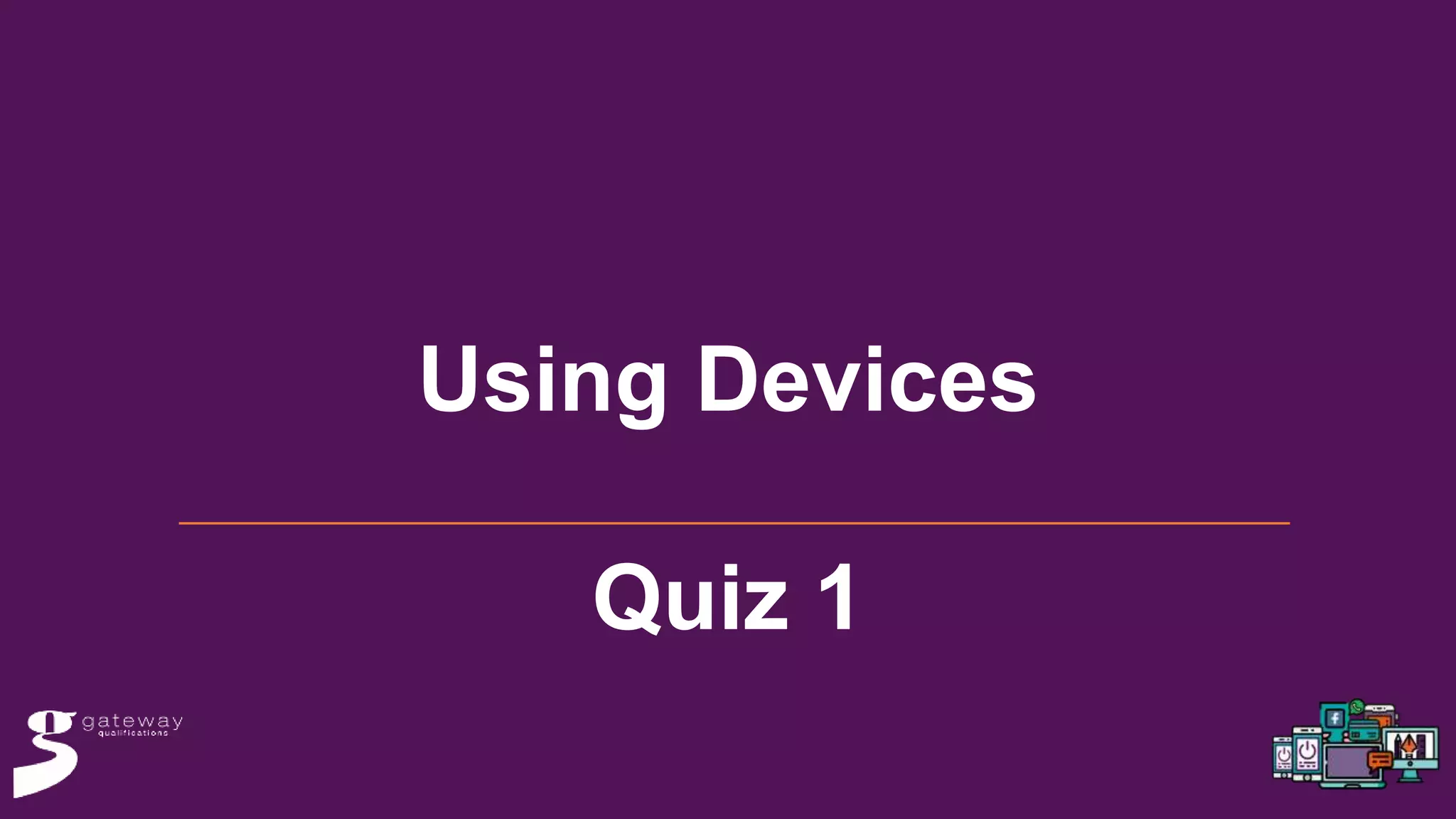 Quiz EDSQ - Unit 1 Using Devices Entry Level 3 - GQ.pptx