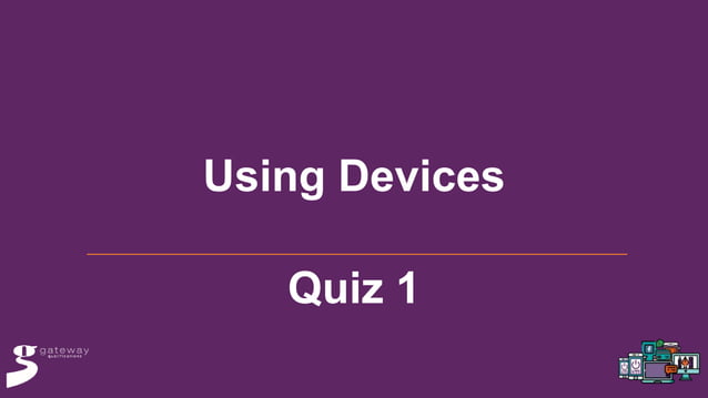 Quiz EDSQ - Unit 1 Using Devices Level 1 - GQ.pptx | Operating Systems ...