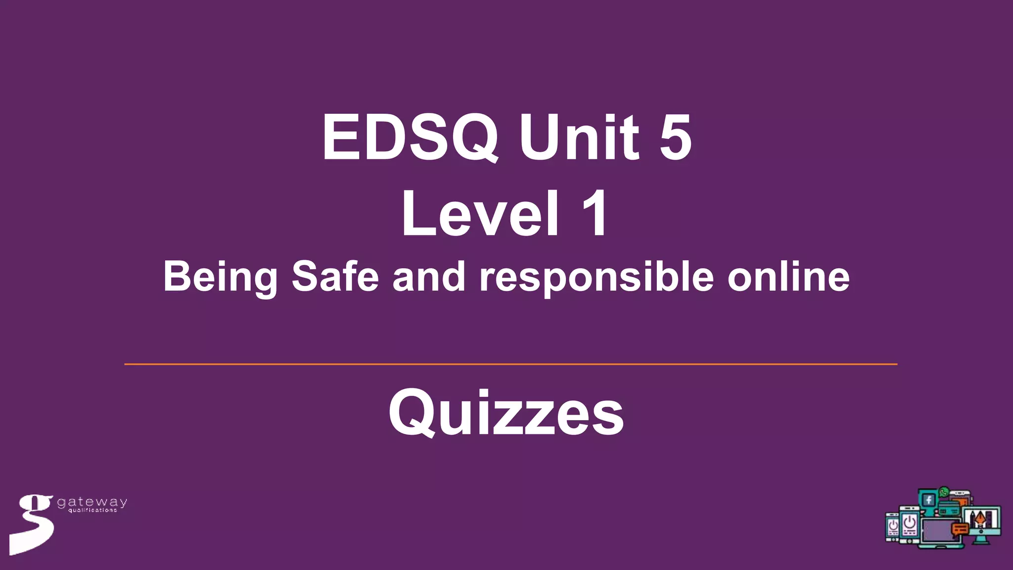 Quiz EDSQ - Unit 5 Being Safe and Responsible Level 1 - GQ.pptx