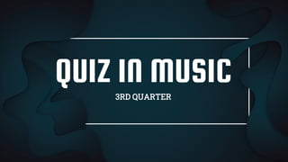 QUIZ IN MUSIC (3RD QUARTER) MUSIC 10.pptx