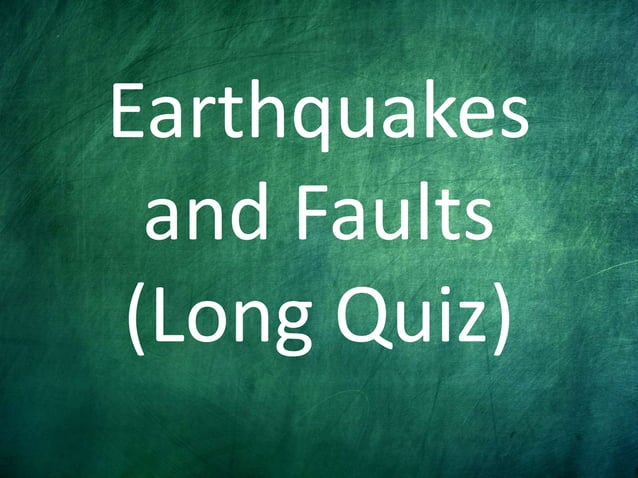 Earthquakes and Faults Quiz | PPTX | Geology | Science