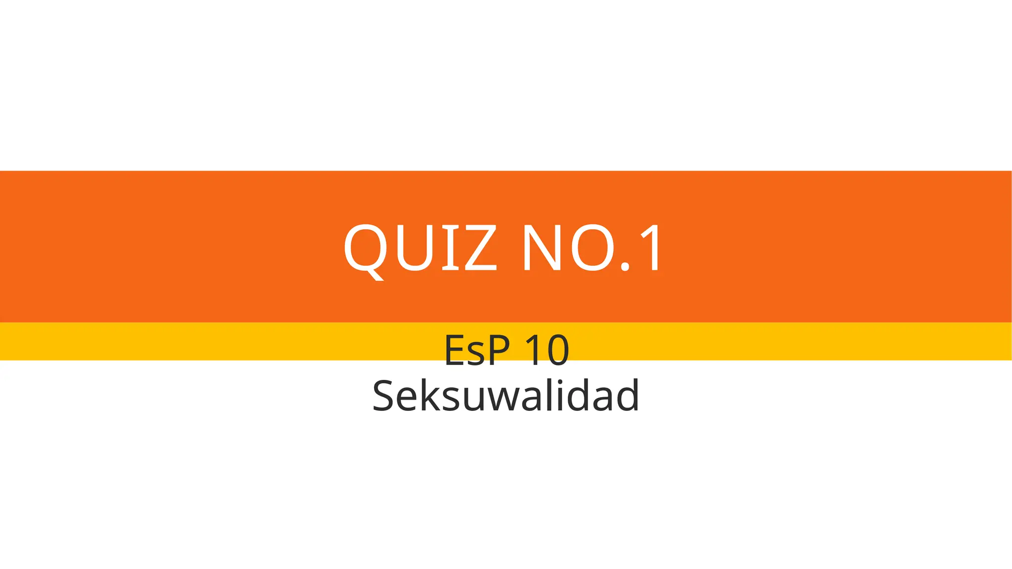 Quiz no . 1 ESP GRADE 10 seksuwalidad.pptx