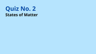 Quiz No. 2 - States of Matter, solid, liquid, gas.pptx