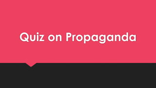 10-item Exercise/Quiz on Propaganda Techniques | PPT