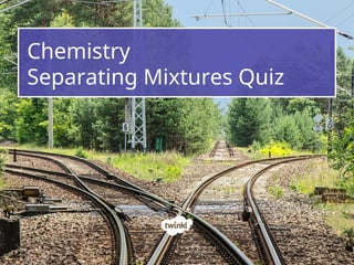 Quiz PowerPoint on separating mixtures.ppt