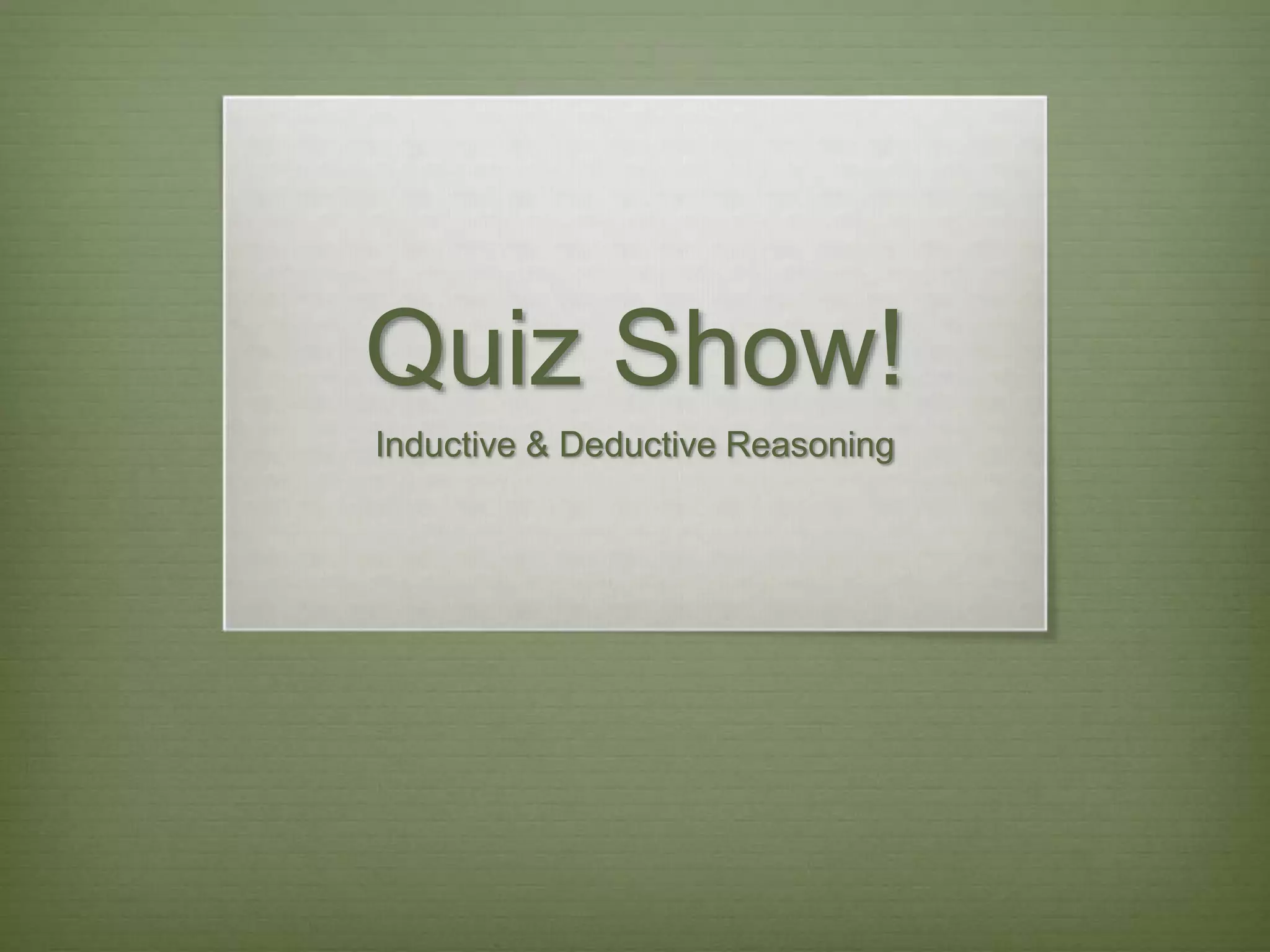 Quiz show inductive & deductive reasoning | PPTX