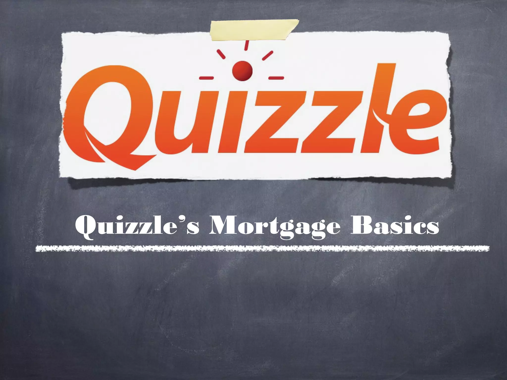Quizzle's mortgage basics | PPT