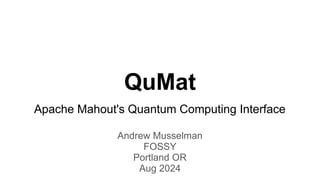 QuMat_ Apache Mahout's Quantum Computing Interface.pptx