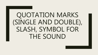 QUOTATION_MARKS,_SYMBOL_FOR_THE_SOUND_AGUILAR_NATHALIE.pptx