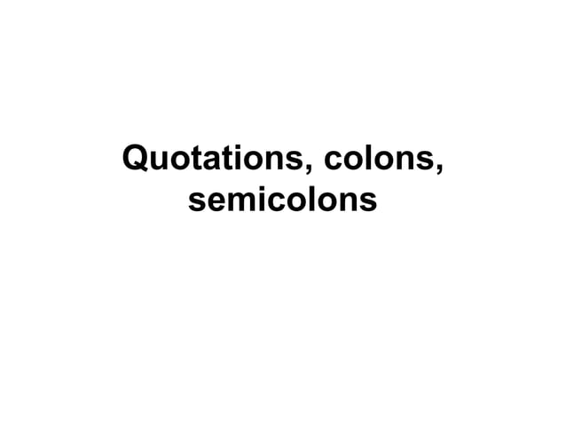 Quotations, colons, semicolons | PPT