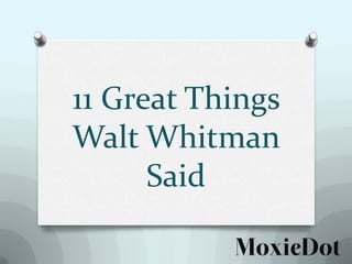 11 Great Things Walt Whitman Said | PPTX | Poetry | Books and Literature