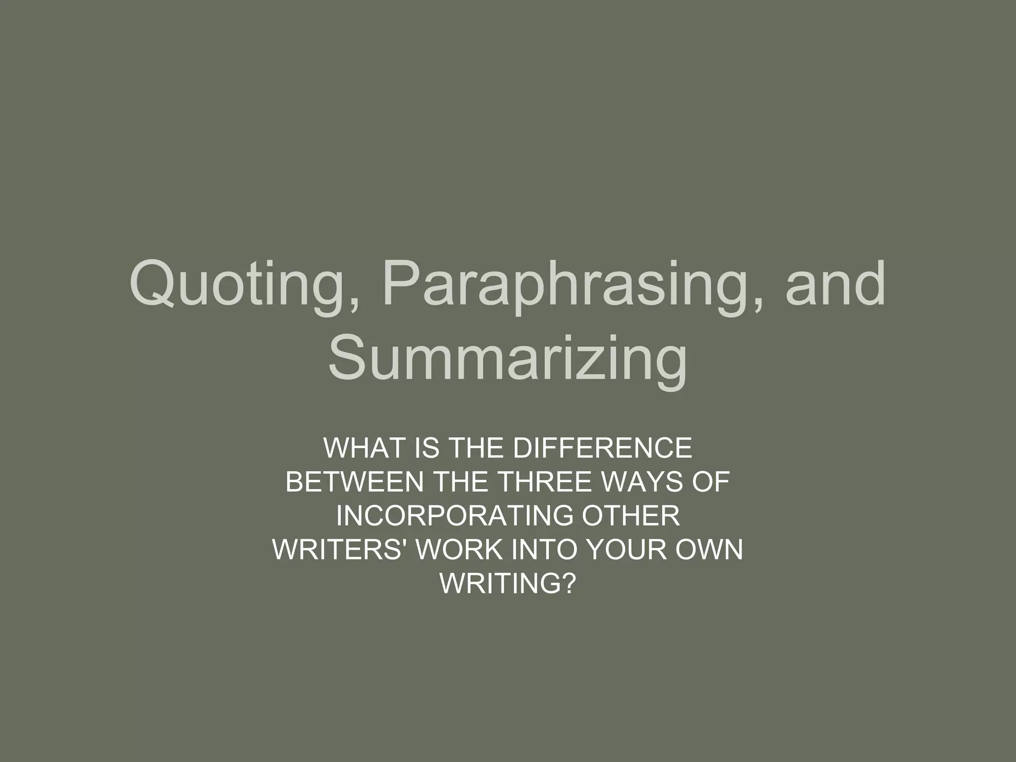 Quoting paraphrasing and summarizing | PPTX