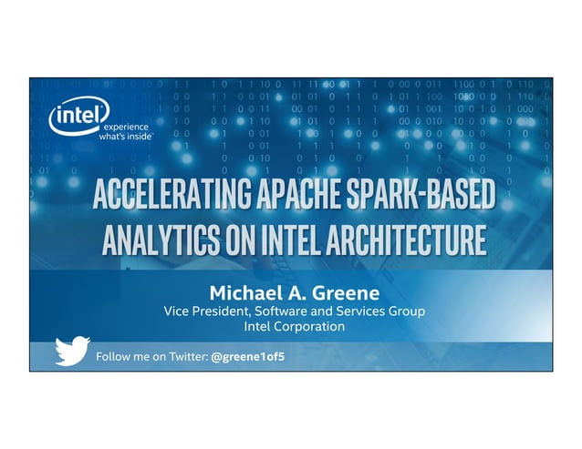 Accelerating Apache Spark-based Analytics on Intel Architecture-(Michael Greene, Intel) | PDF