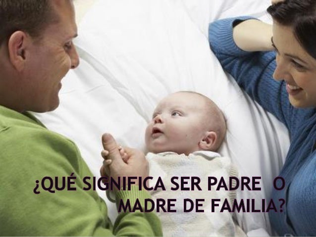 Que Significa Ser Padre Y Madre De Familia - Descargar Musica