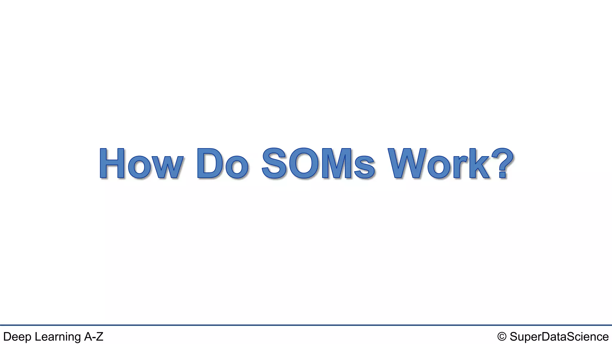 Deep Learning A-Z™: Self Organizing Maps (SOM) - How Do SOMs Work? | PPTX | Artificial ...
